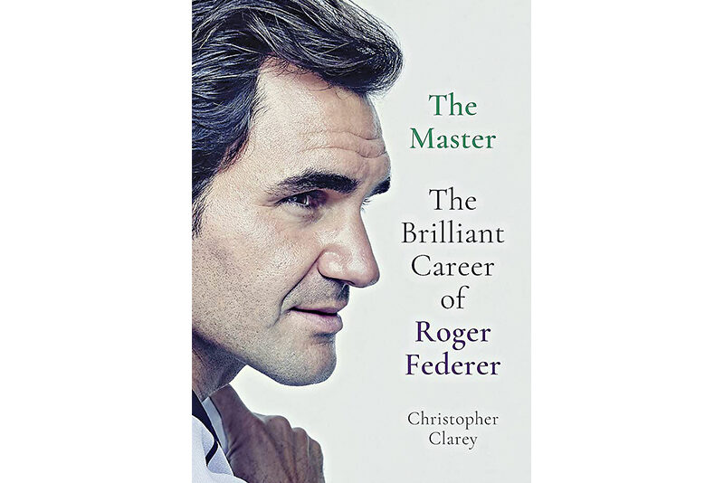The Master: The Brilliant Career of Roger Federer by Christopher Clarey - RobinAge